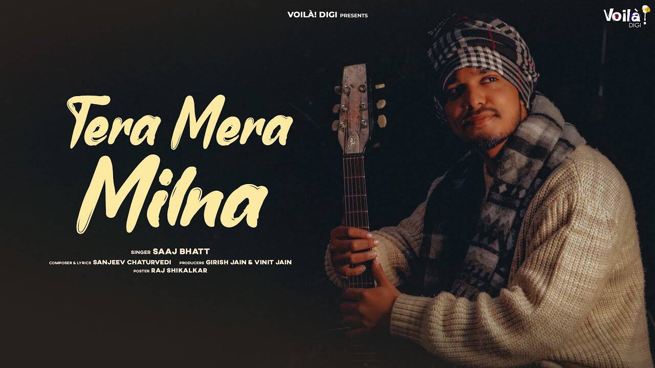 Watch New Hindi Video Song 'Tera Mera Milna' Sung By Saaj Bhatt