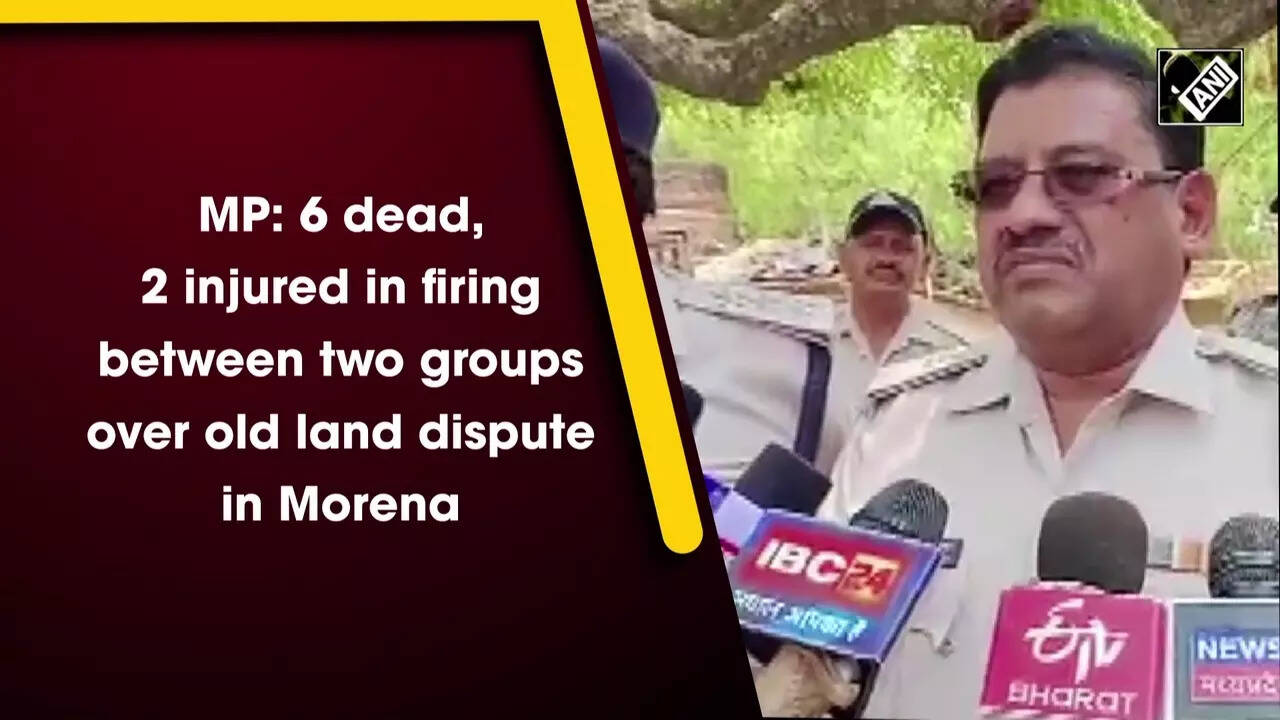 MP: 6 dead, 2 injured in firing between two groups over old land ...