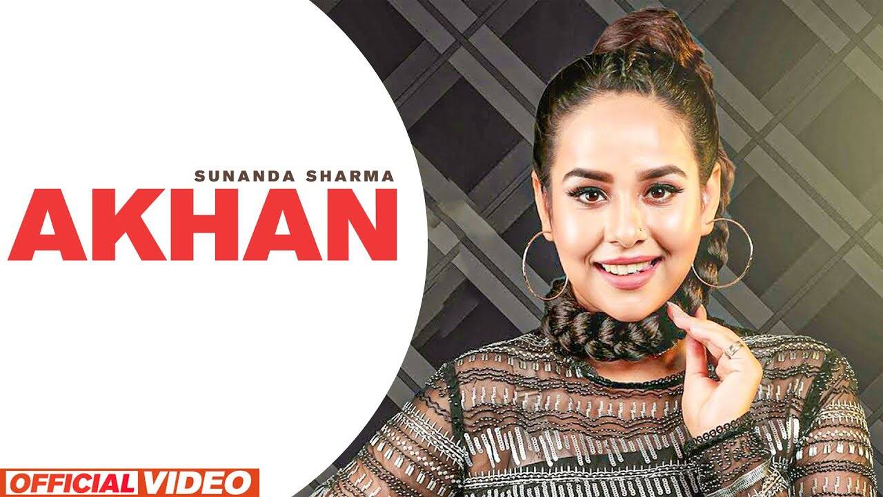 akhan: Trending Punjabi Video Song 'Akhan' Sung By Sunanda Sharma
