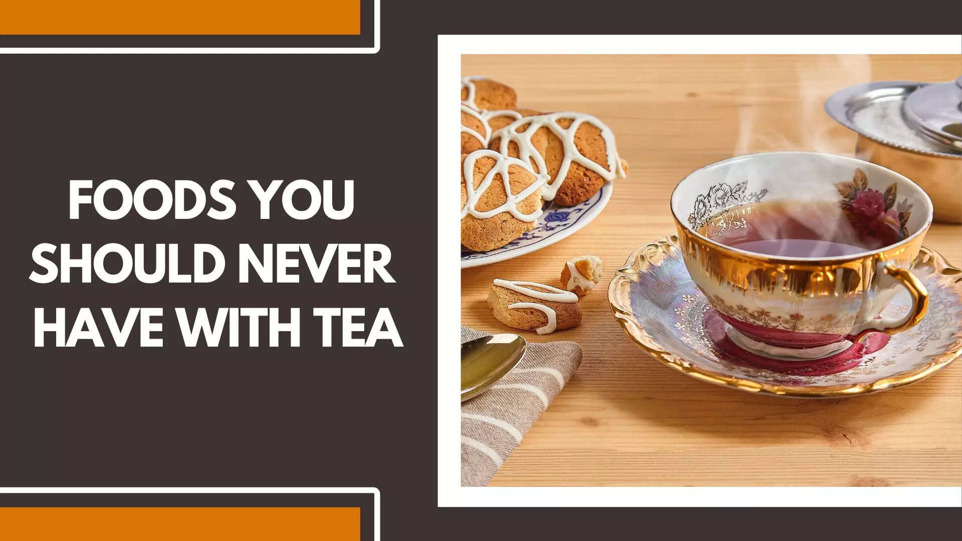 Foods you should never have with tea