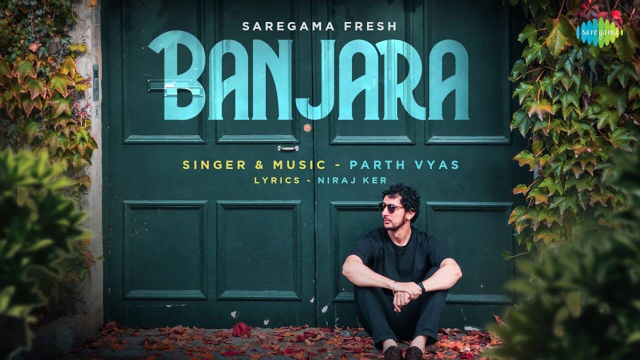Check Out Latest Hindi Video Song 'Banjara' Sung By Parth Vyas