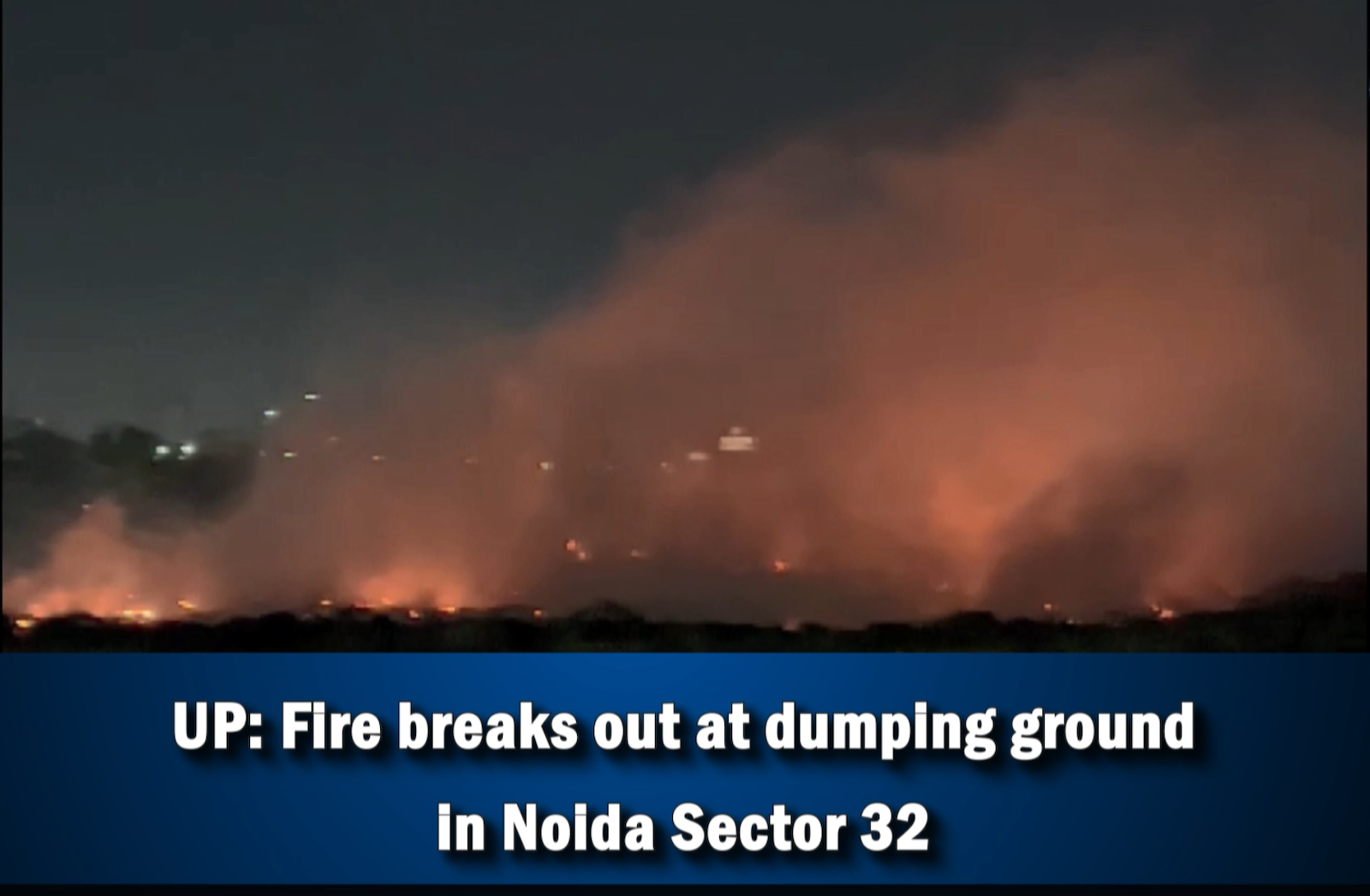 Fire breaks out at dumping ground in Noida Sector 32