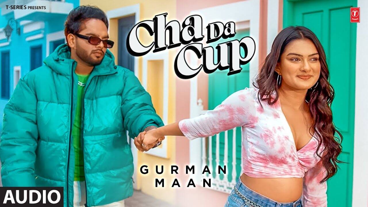 Experience The New Punjabi Music Video For Cha Da Cup By Gurman Maan