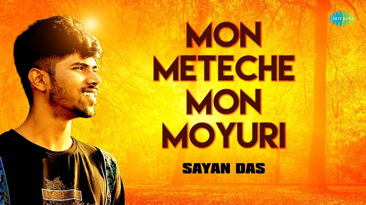 Listen To The New Bengali Video For Mon Meteche Mon Moyuri By Sayan Das