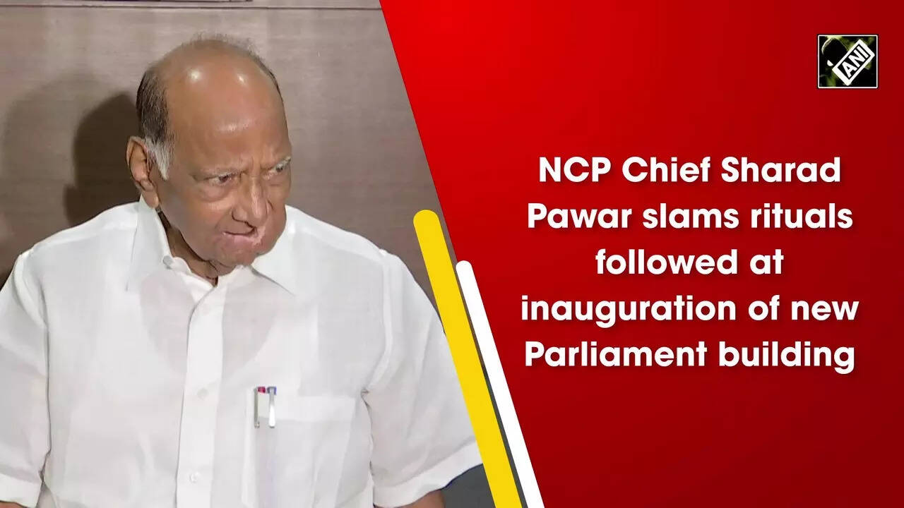 NCP Chief Sharad Pawar slams rituals followed at inauguration of new Parliament building