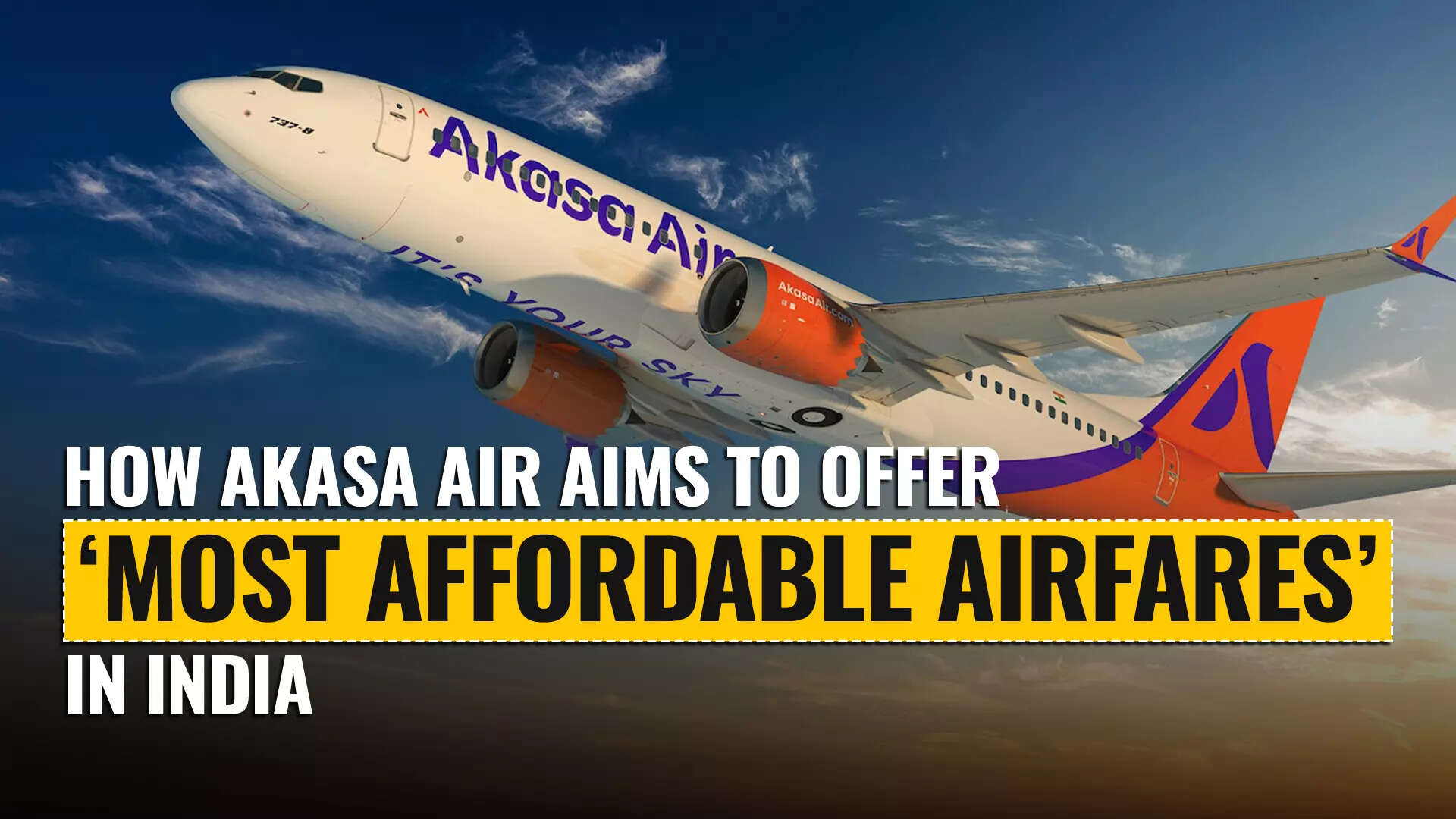 Akasa Air: From low flight ticket prices to new routes & international ...