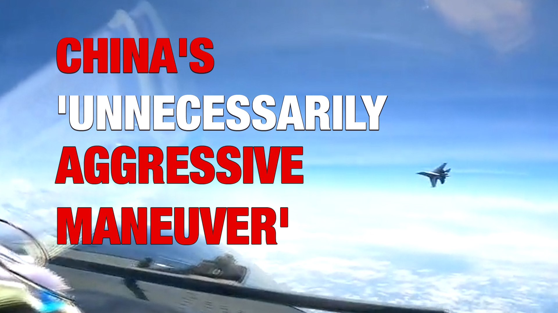 US releases video, accuses China's J-16 jet of 'aggressive' midair ...