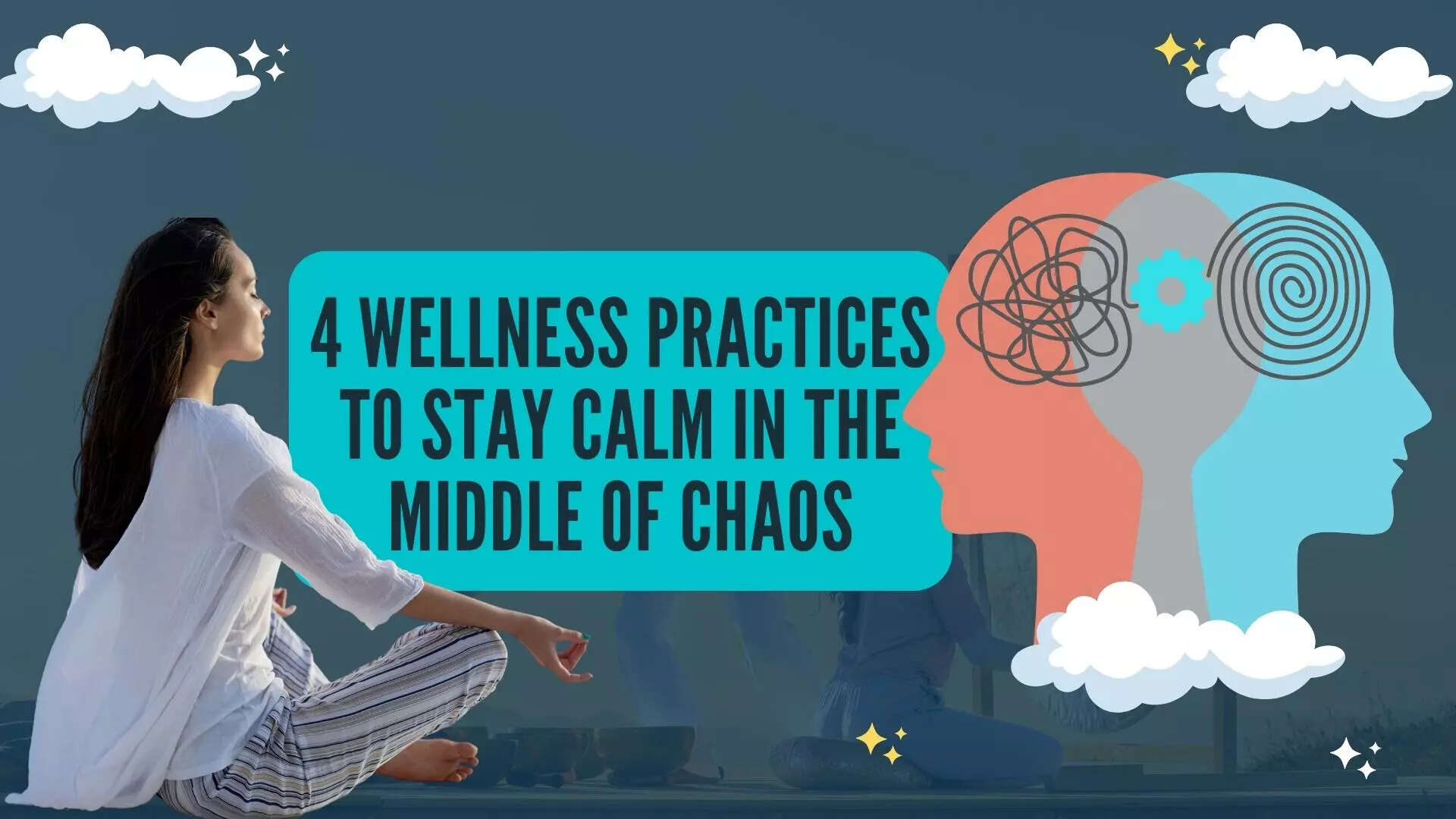 4 wellness practices to stay calm in the middle of chaos