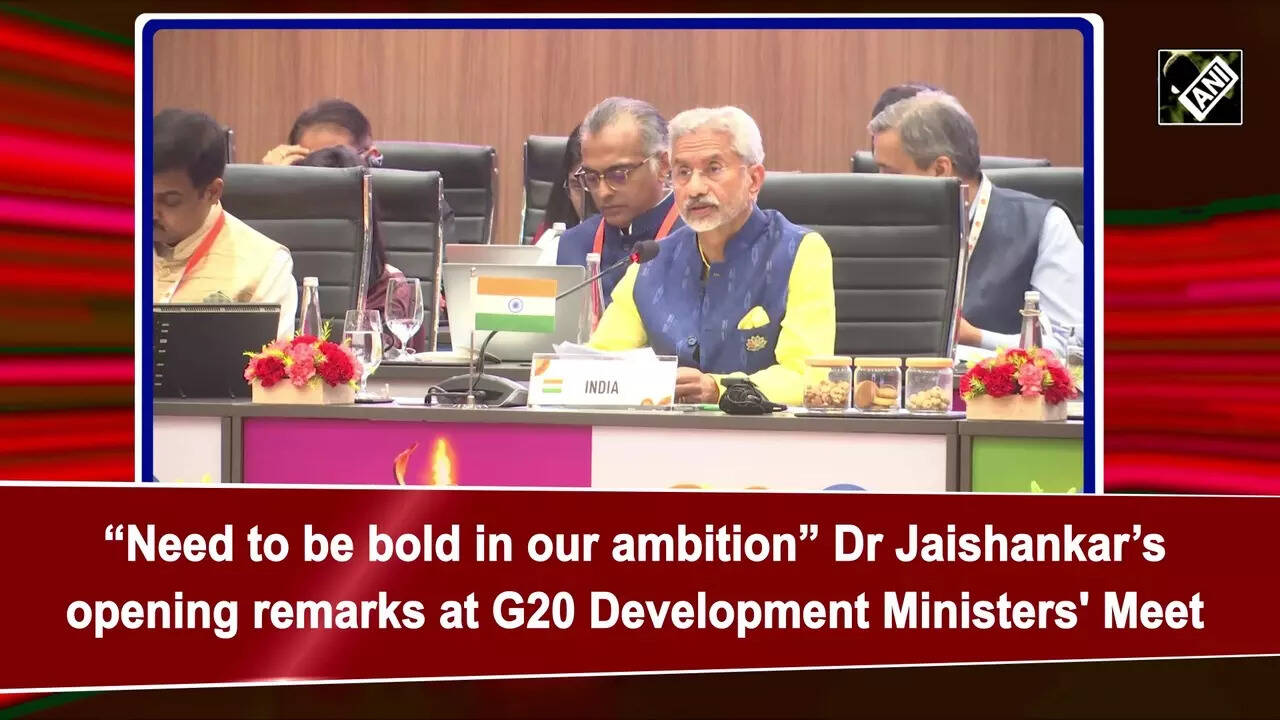 “Need to be bold in our ambition” Dr Jaishankar’s opening remarks at G20 Development Ministers' Meet