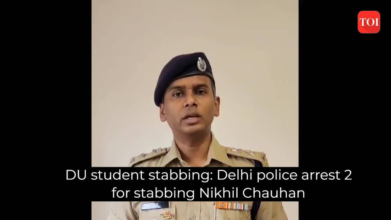 DU student stabbing: Delhi police arrest 2 for stabbing Nikhil Chauhan