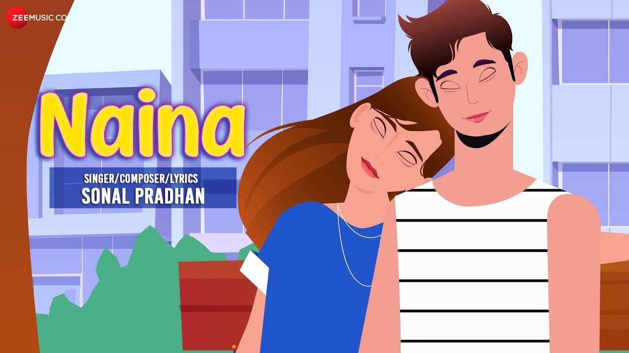 Experience The New Hindi Music Video For Naina By Sonal Pradhan