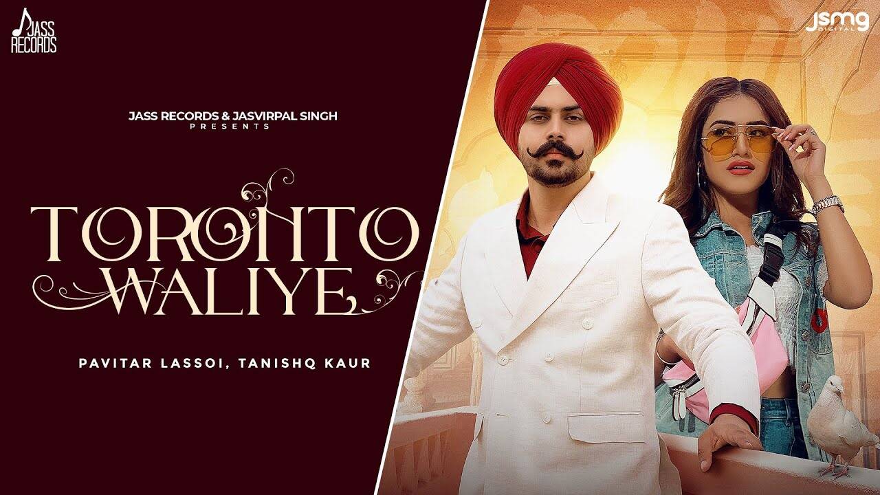 Check Out Popular Punjabi Song Toronto Waliye Sung By Pavitar Lassoi ...