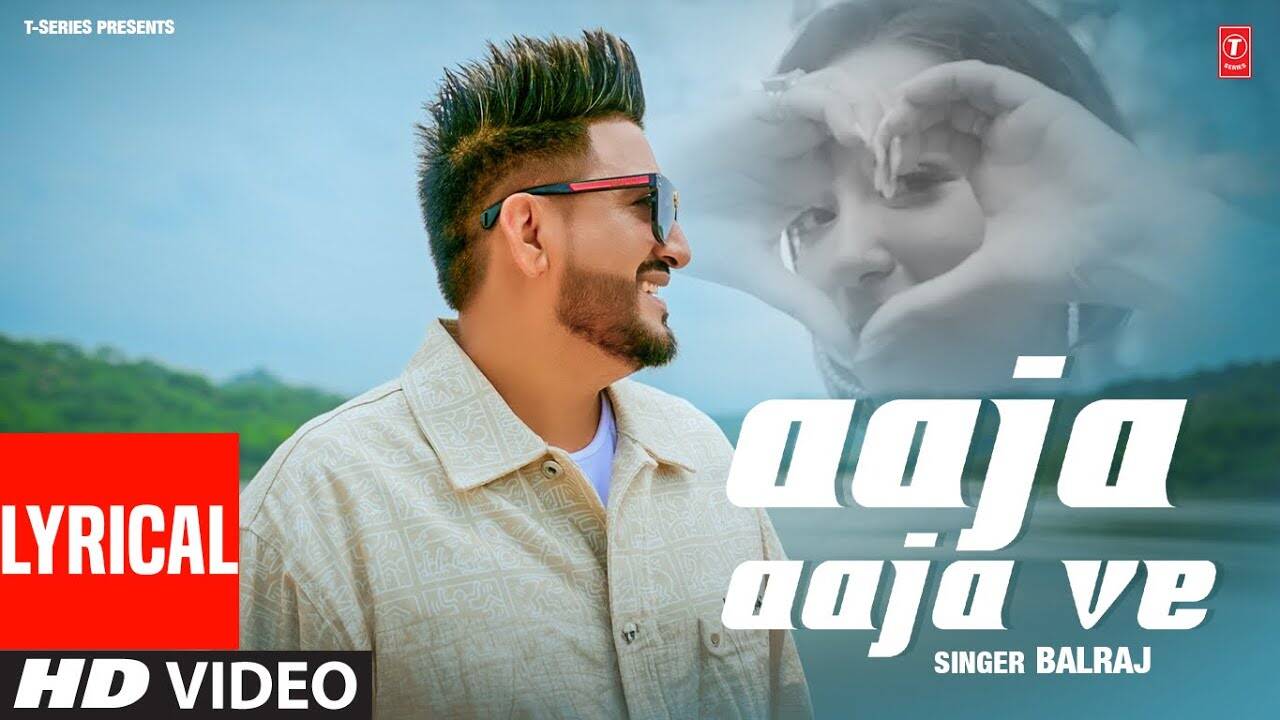 Watch The Latest Punjabi Lyrical Music Video For Aaja Aaja Ve By Balraj