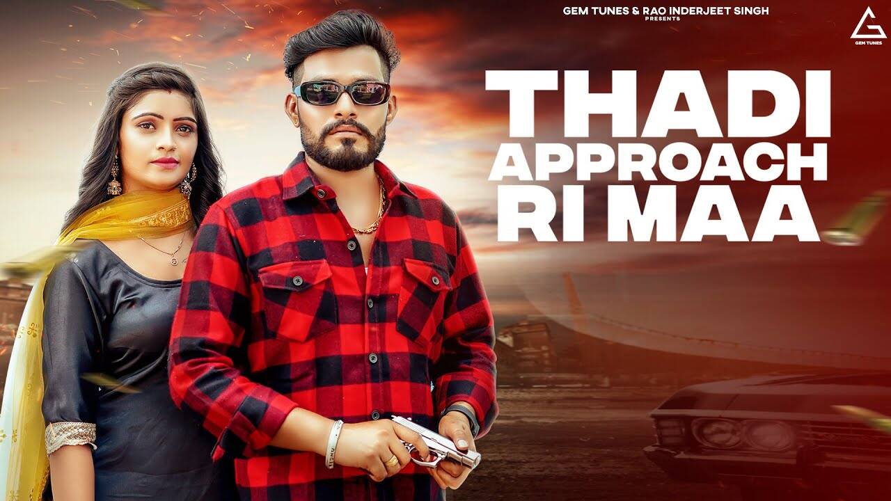 Watch The Music Video Of The Latest Haryanvi Song 'Thadi Approach Ri ...