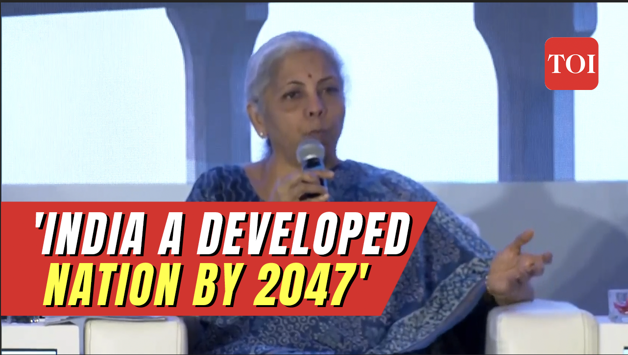 Govt aiming at making India developed nation by 2047, says FM Nirmala ...