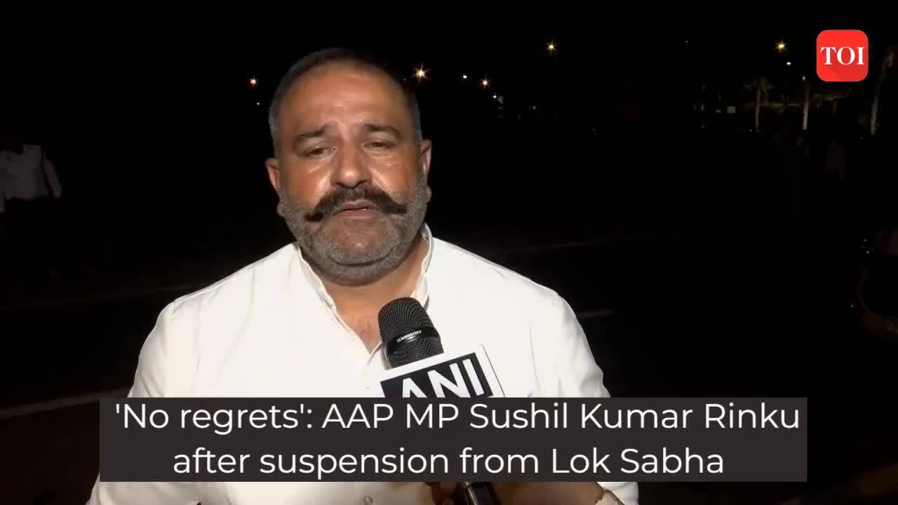 'No regrets': AAP MP Sushil Kumar Rinku after suspension from Lok Sabha