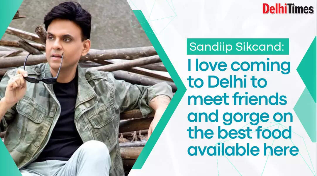 I love coming to Delhi to meet friends: Sandiip Sikcand