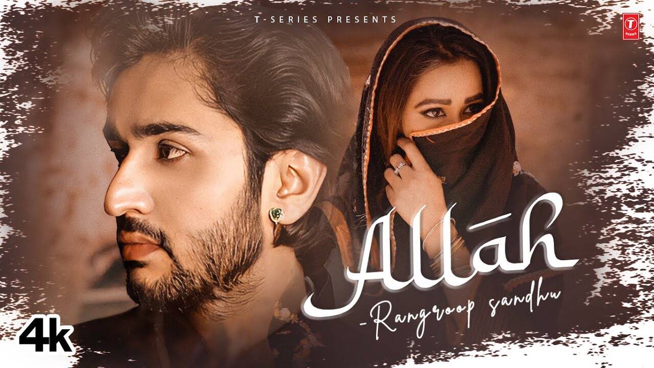 Chekc Out The New Punjabi Music Song Allah Sung By Rangroop Sandhu