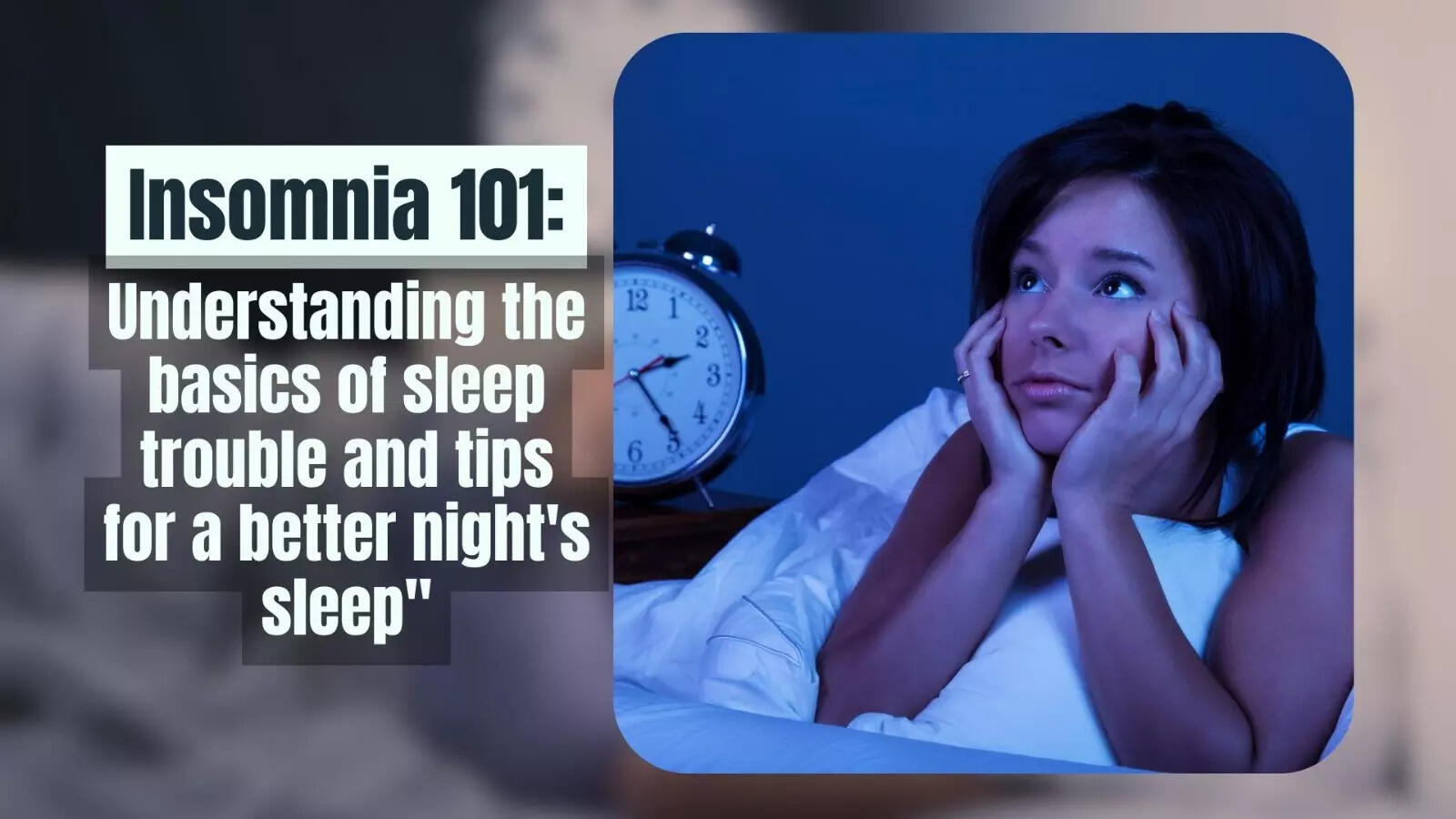 Insomnia 101: Understanding the basics of sleep trouble and tips for a ...