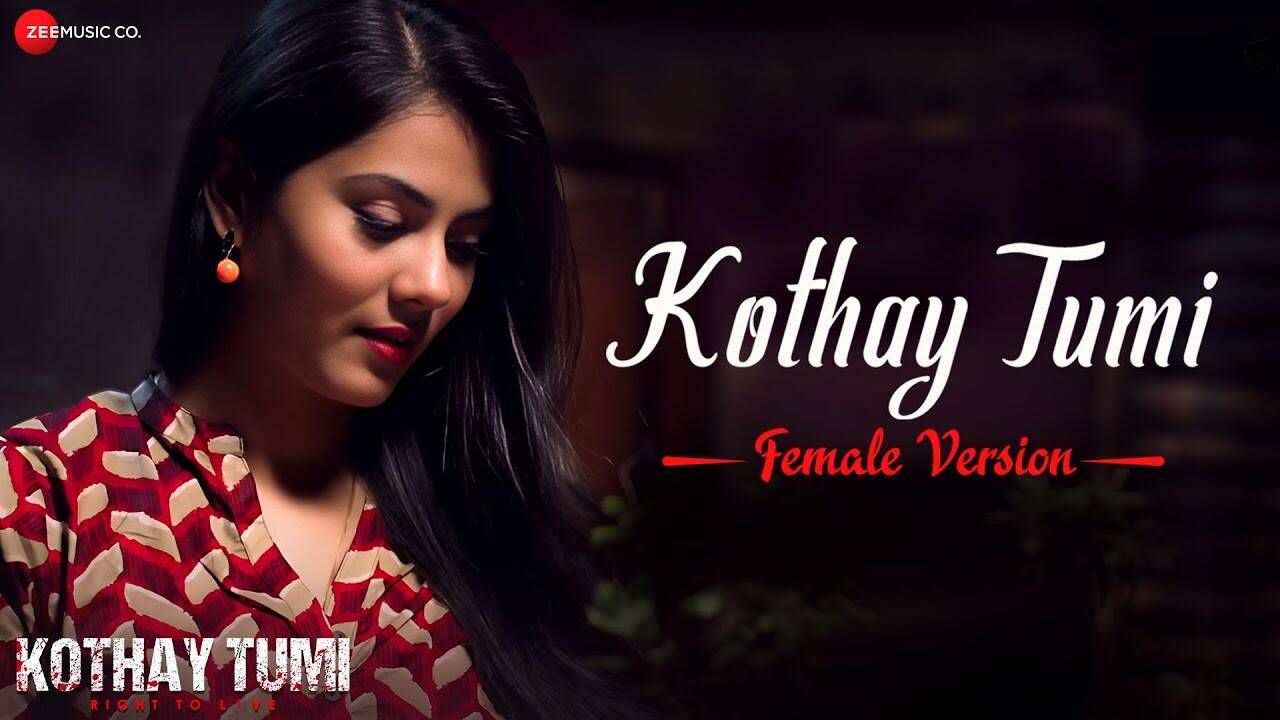 Enjoy The New Bengali Music Video For Kothay Tumi Sung By Anwessha