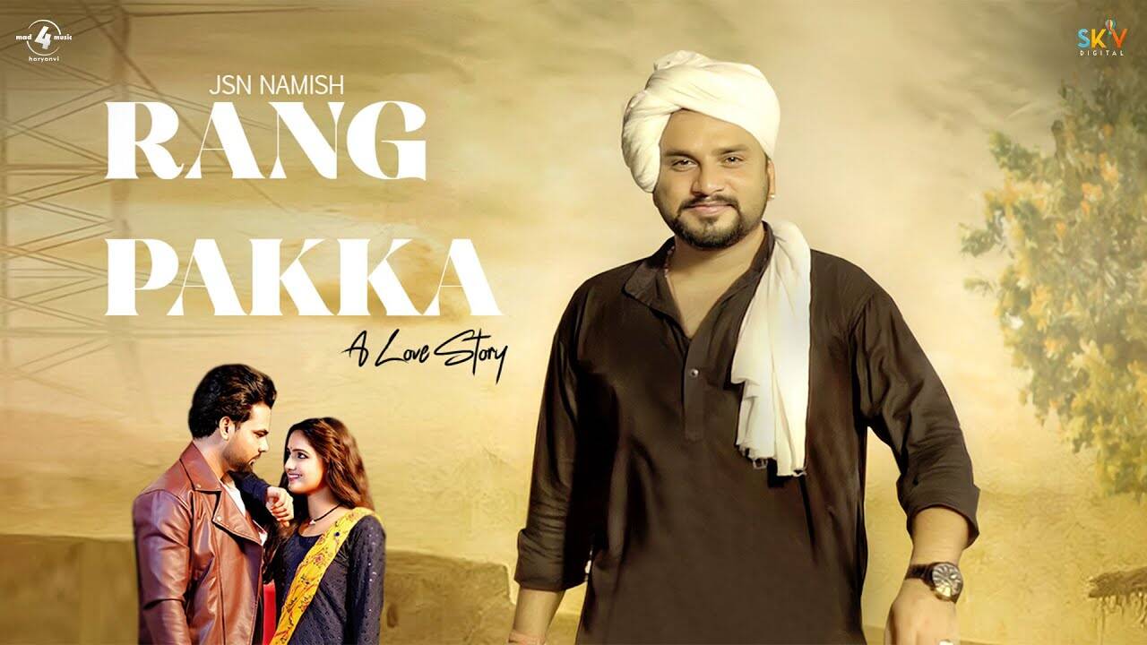 Enjoy The New Haryanvi Music Video For Rang Pakka By JSN Namish