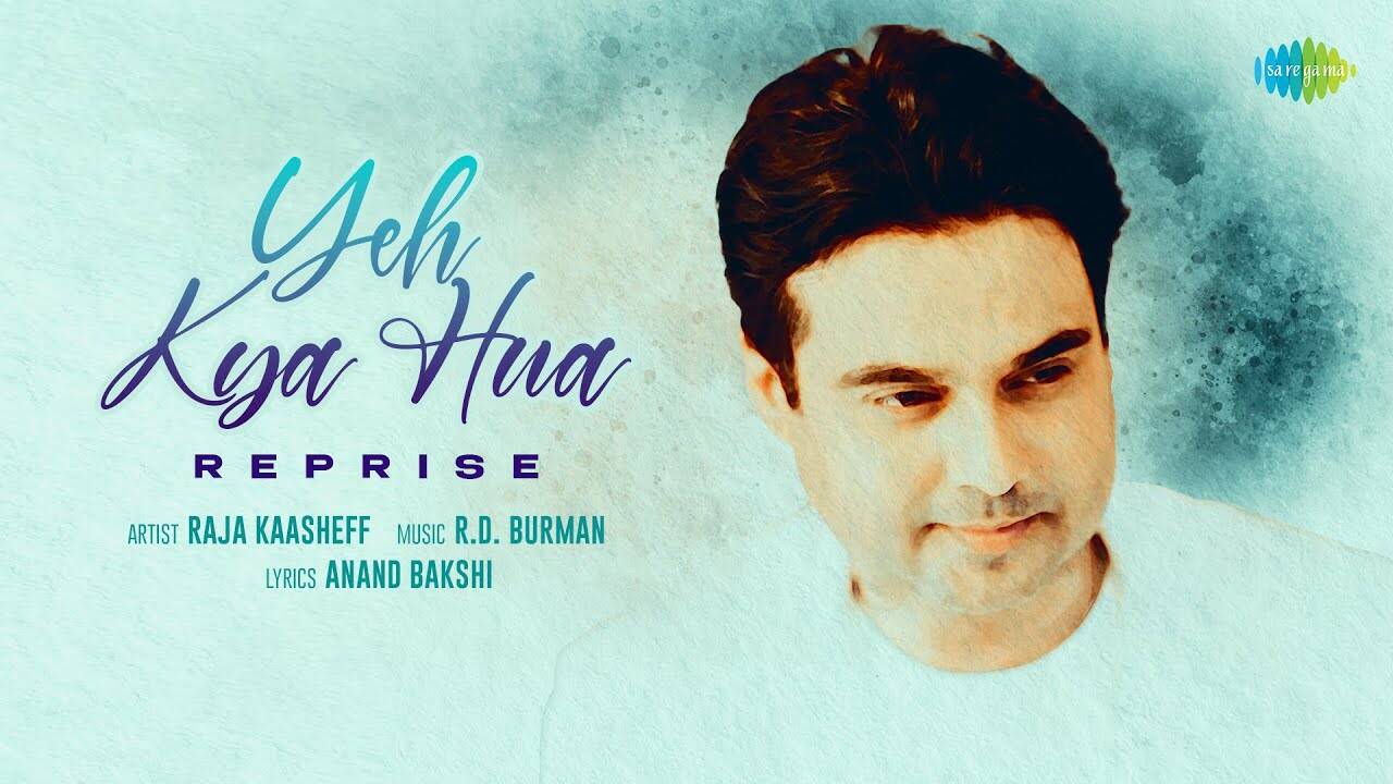 Enjoy The New Hindi Music Video For Yeh Kya Hua (Reprise) By Raja Kaasheff