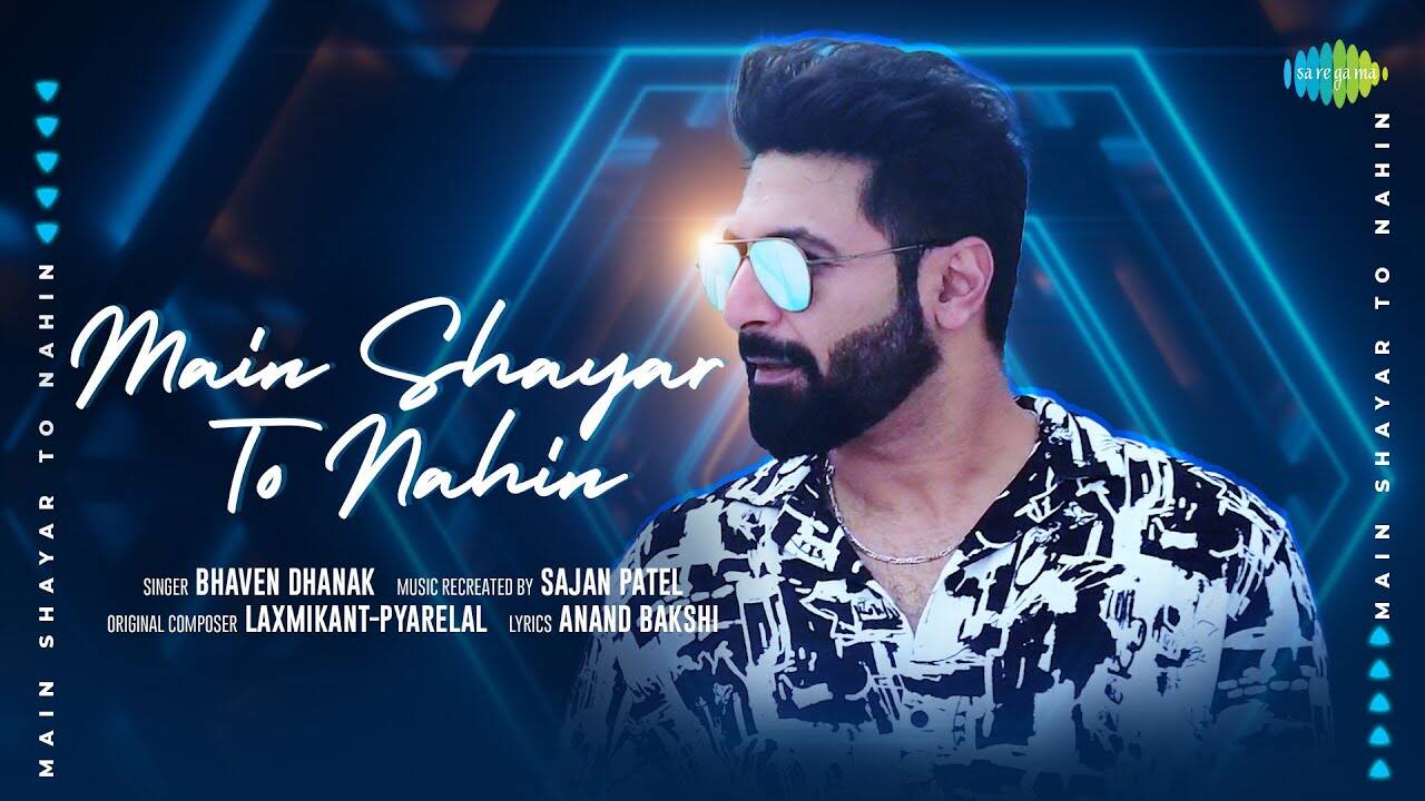 bhaven dhanak: Enjoy The New Hindi Music Video For Main Shayar To Nahin ...