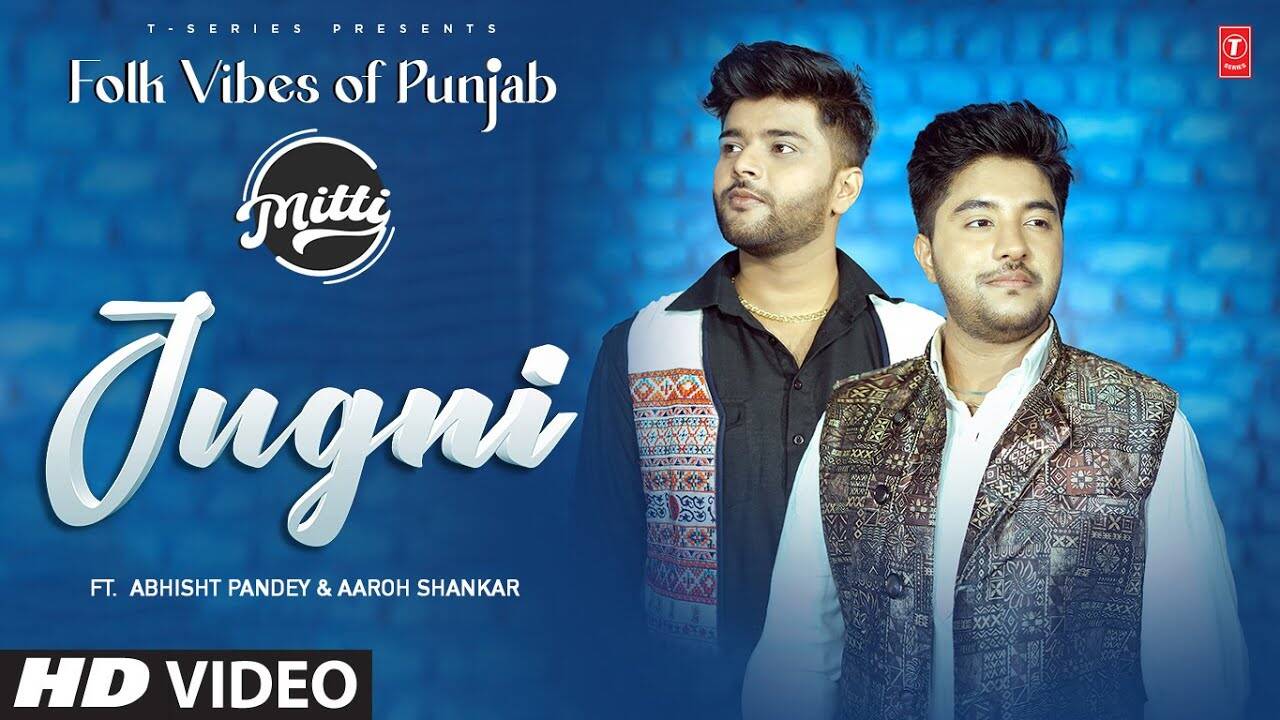 Discover The New Punjabi Music Video For Jugni By Aaroh Shankar and Abhisht Pandey