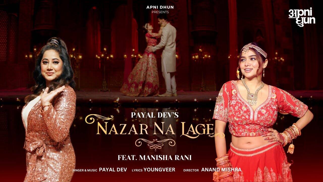 Watch The Latest Hindi Music Video For Nazar Na Lage Sung By Payal Dev