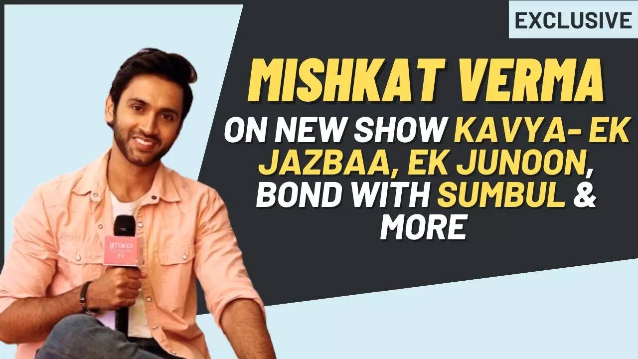 kavya: Mishkat Verma: Sumbul is younger than me but inspires me to work ...