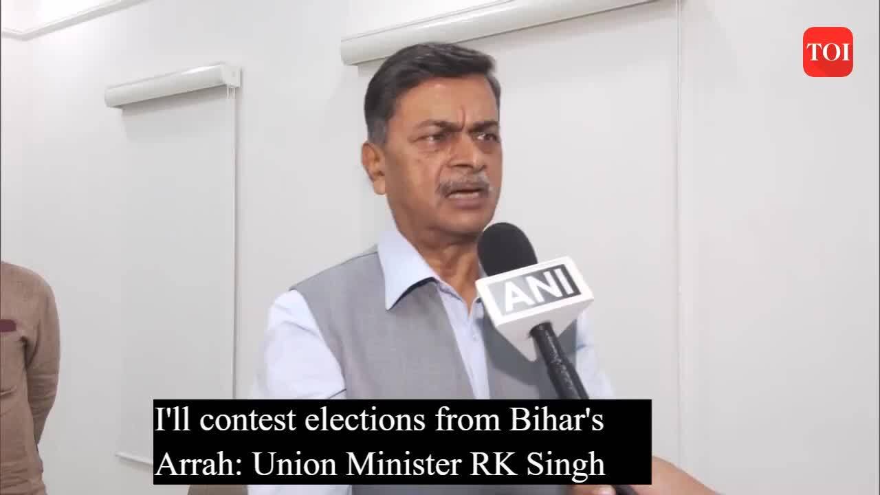Union minister RK Singh announces he will contest elections from Bihar ...