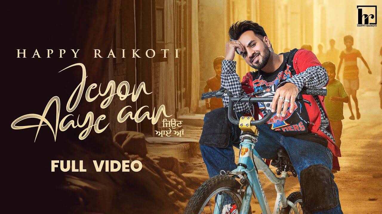 Enjoy The New Punjabi Music Video For Jeyon Aaye Aa By Happy Raikoti