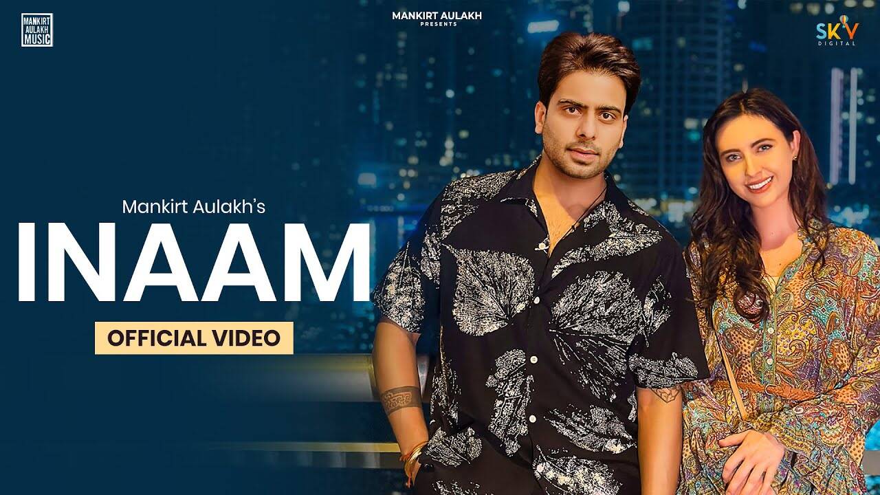 Watch Latest Punjabi Music Video For Inaam By Mankirt Aulakh