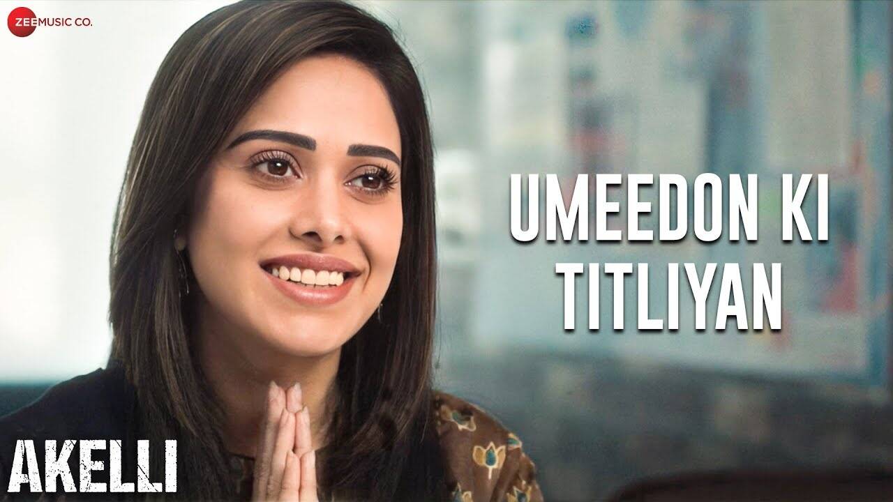 Akelli | Song - Umeedon Ki Titliyan