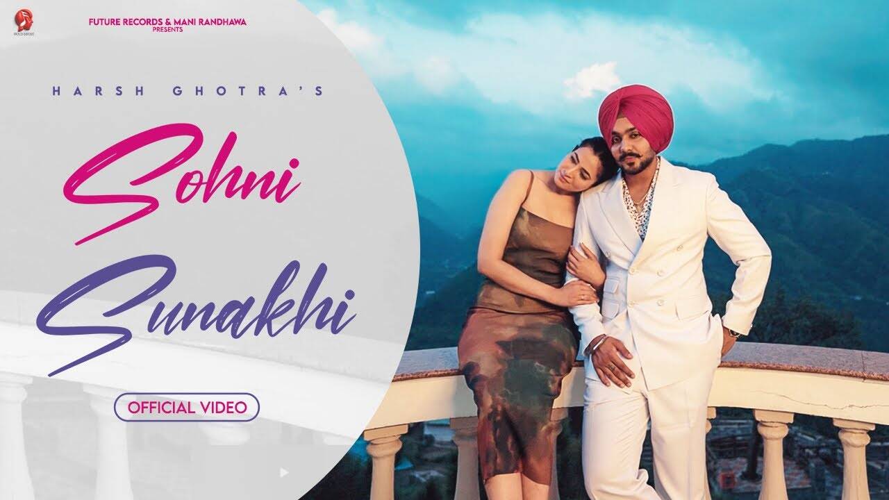Enjoy The New Punjabi Music Video For Sohni Sunakhi By Harsh Ghotra ...
