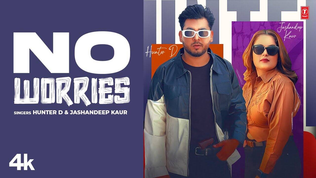 Discover The New Punjabi Music Video For No Worries By Hunter D And Jashandeep Kaur