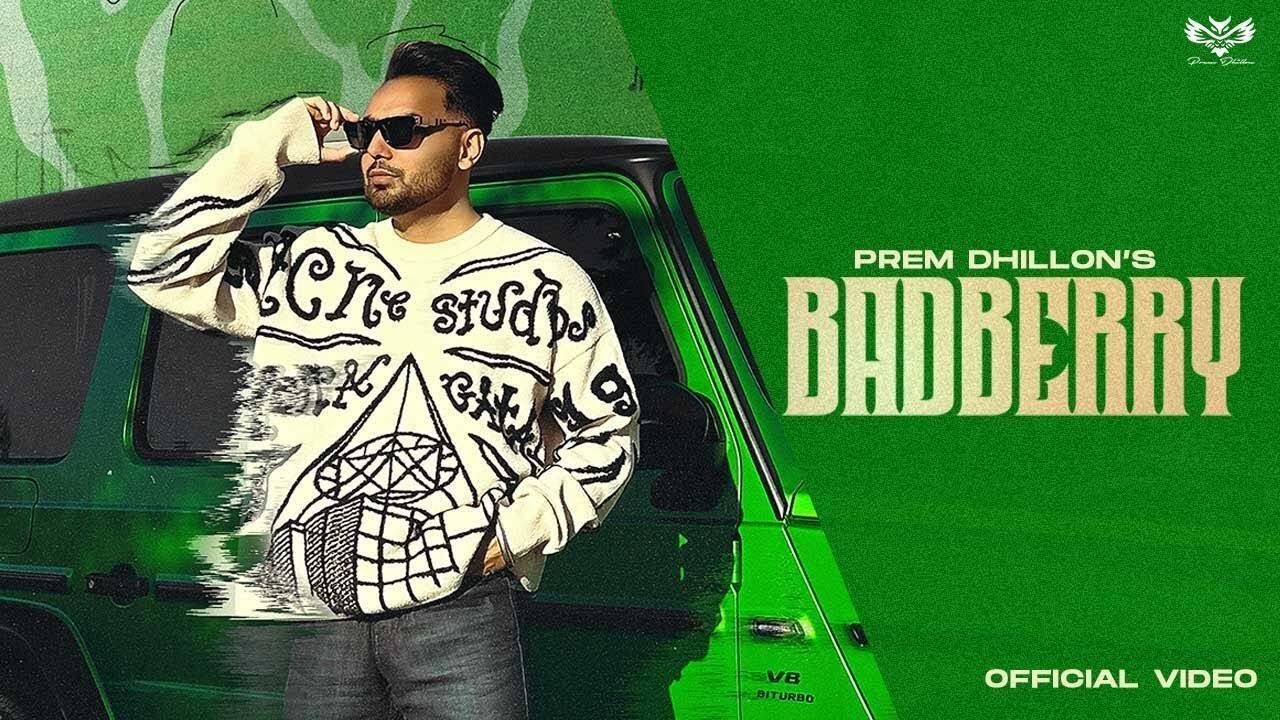 Discover The New Punjabi Music Video For Badberry By Prem Dhillon