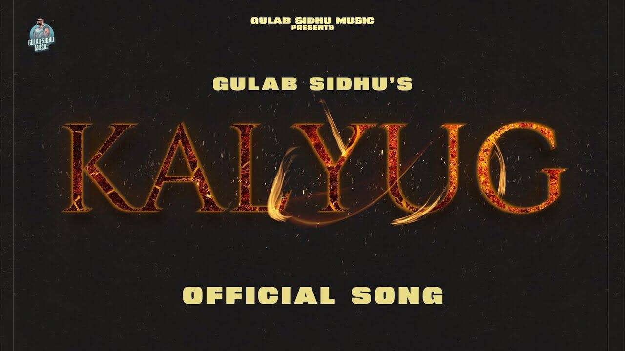 Enjoy The New Punjabi Music Video For Kalyug By Gulab Sidhu