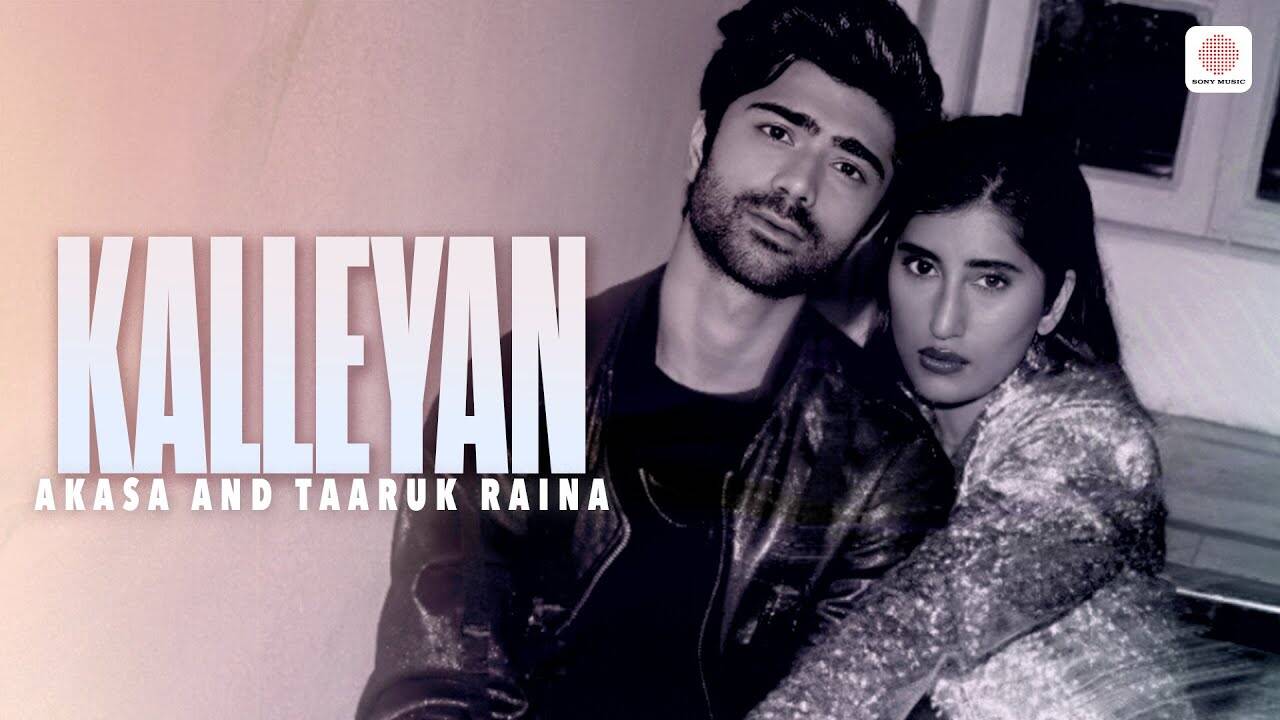 Watch The Latest Punjabi Music Video For Kalleyan By Akasa And Taaruk Raina
