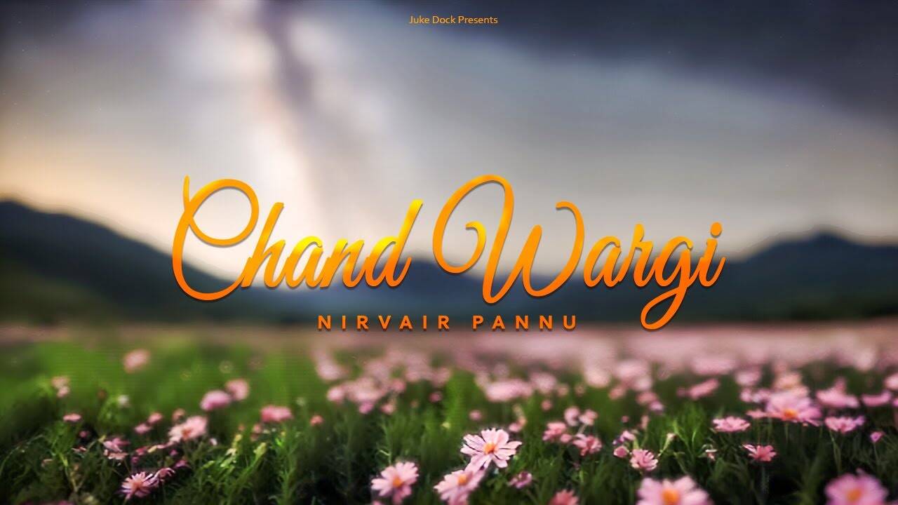 Discover The New Punjabi Music Video For Chand Wargi By Nirvair Pannu