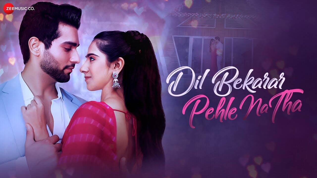 Watch The Latest Hindi Music Video For Dil Bekarar Pehle Na Tha By ...