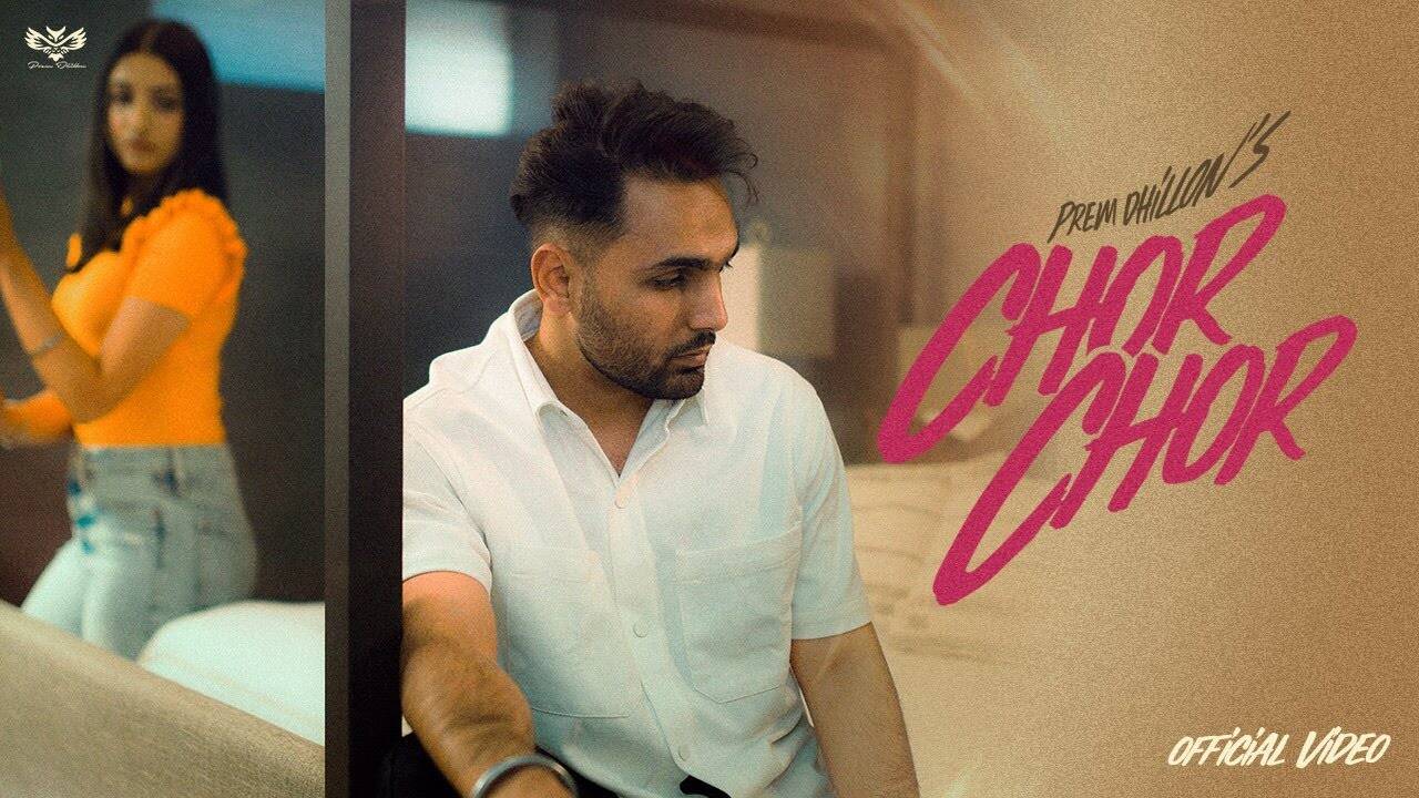 Enjoy The New Punjabi Music Video For 'Chor Chor' By Prem Dhillon