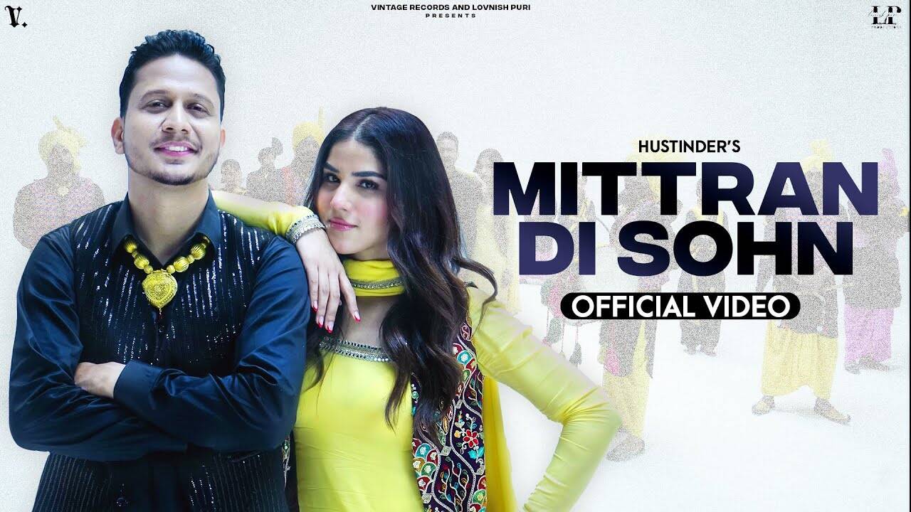 Enjoy The New Punjabi Music Video For Mittran Di Sohn By Hustinder