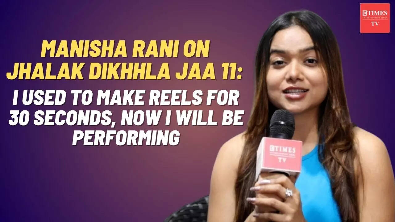 Manisha Rani on Jhalak Dikhhla Jaa 11: I used to make reels for 30 seconds, now I will be performing