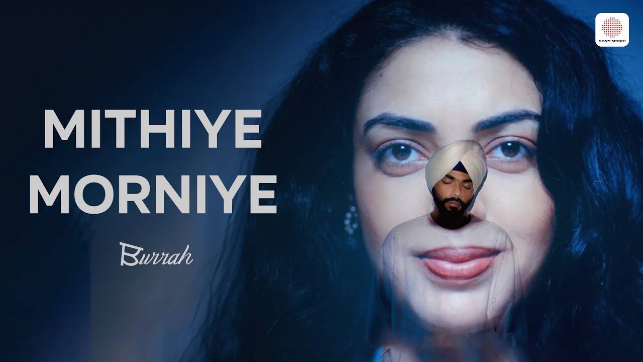 Watch The Latest Punjabi Music Video For Mithiye Morniye By Burrah