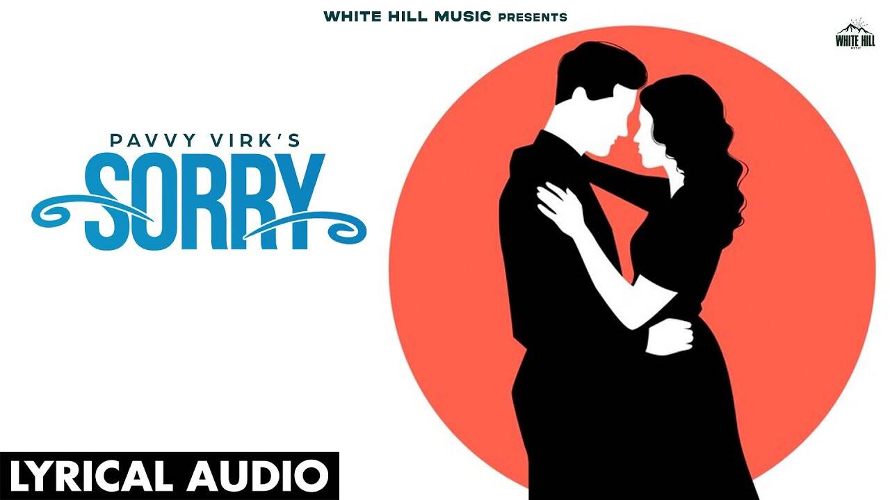 Listen To The Latest Punjabi Music Audio For Sorry By Pavvy Virk