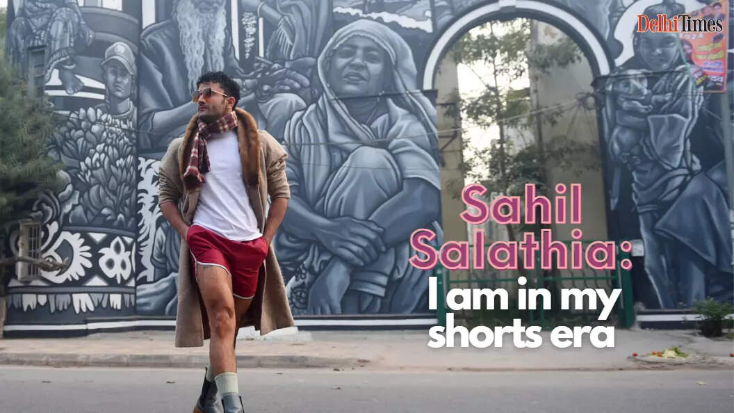 Sahil Salathia: I am in my shorts era