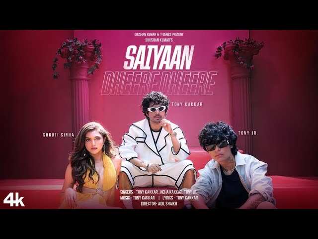 Enjoy The New Hindi Music Video For Saiyaan Dheere Dheere By Tony Kakkar, Neha Kakkar And Tony Jr