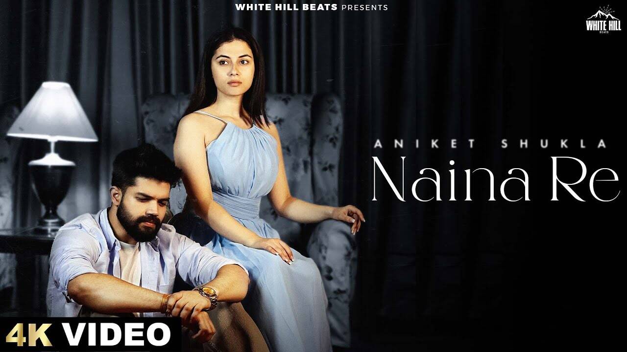 Watch The Latest Hindi Music Video For Naina Re By Aniket Shukla