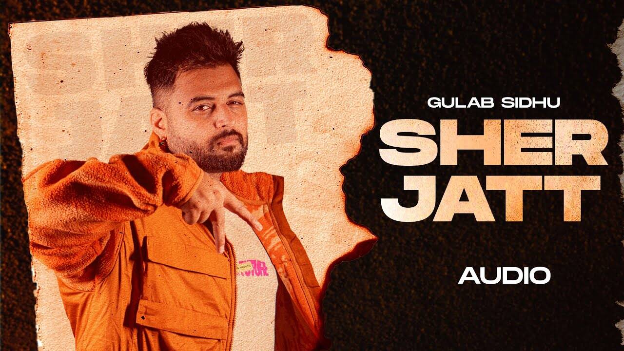 Listen To The New Punjabi Music Audio For Sher Jatt By Gulab Sidhu